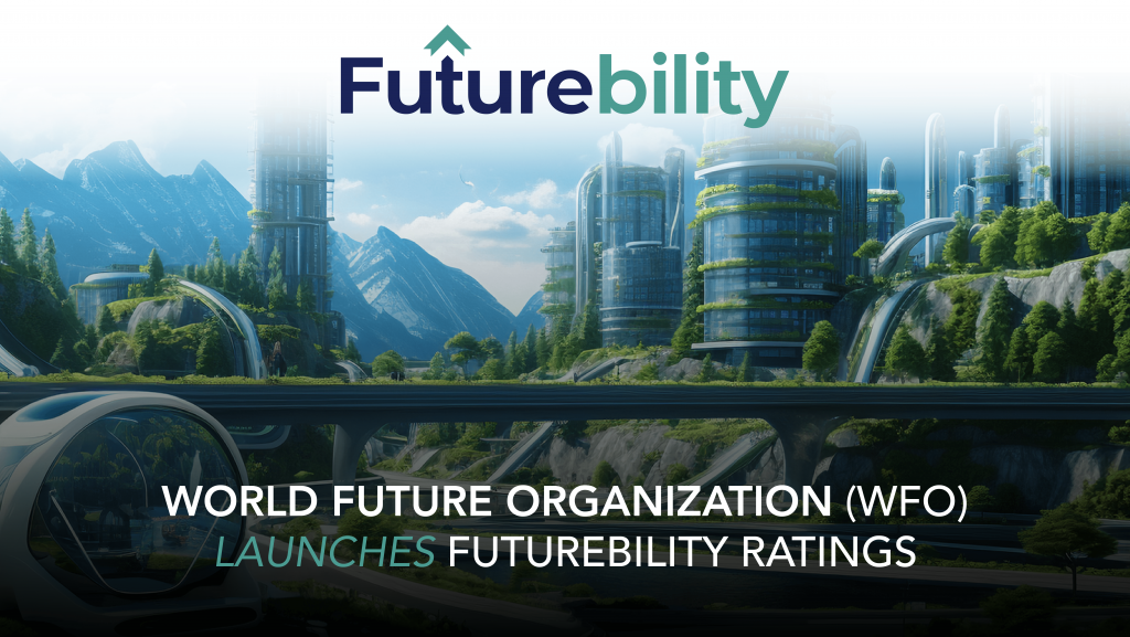 The World Future Organization Launches Futurebility Ratings for Global ...